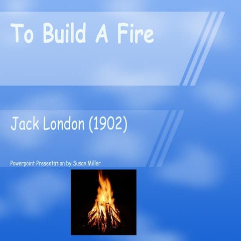 To Build A Fire | PPT