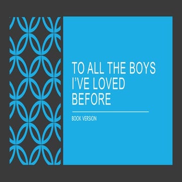 To all the boys I've loved before | PPTX