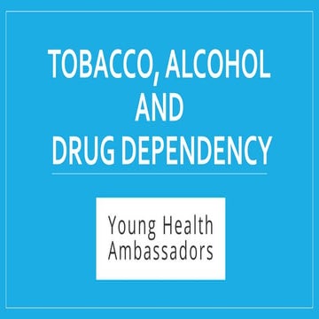 TOBACCO, ALCOHOL AND DRUG DEPENDENCY | PPTX