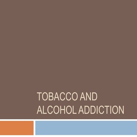 Tobacco and alcohol addiction | PPTX