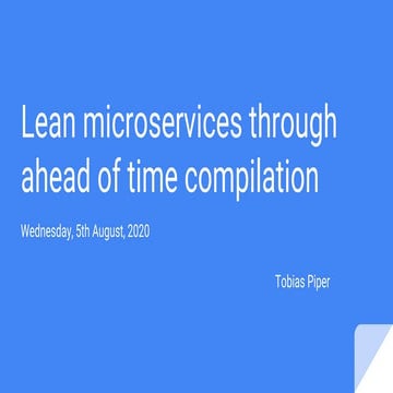 Lean microservices through ahead of time compilation (Tobias Piper ...