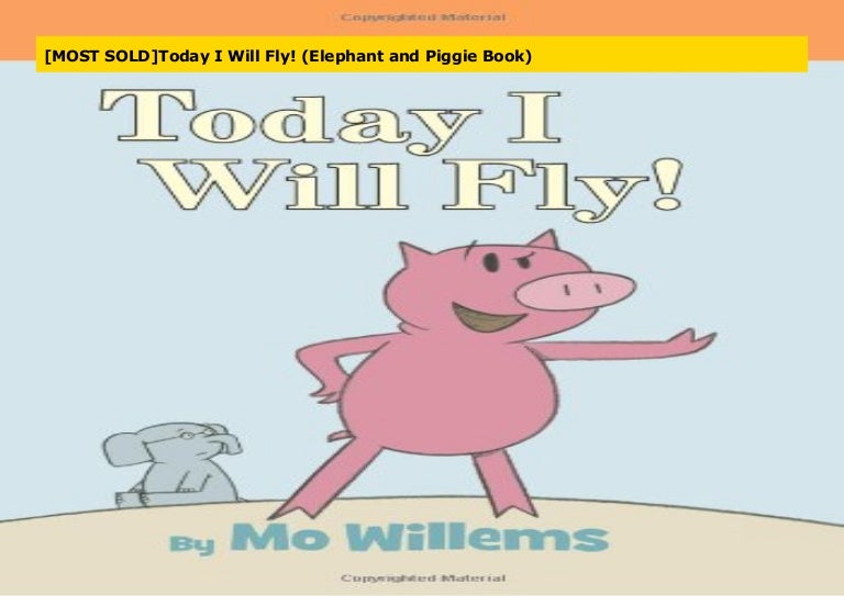[NEWEST]Today I Will Fly! (Elephant and Piggie Book)