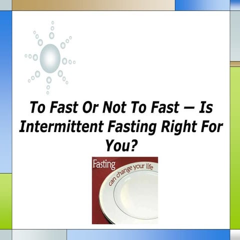 To fast or not to fast is intermittent fasting right for you | PPT