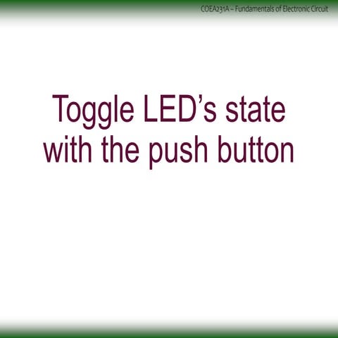 Toggle LED with PUSHBUTTON.ppt alamanarx | PPTX