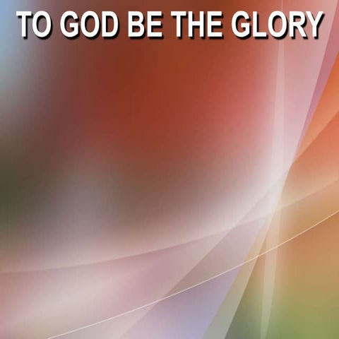 To god be the glory | PPTX