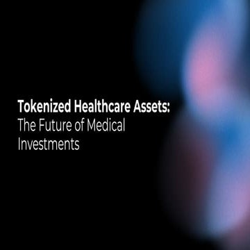 Tokenized Healthcare Assets The Future of Medical Investment | PDF