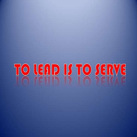 To lead is to serve | PPT
