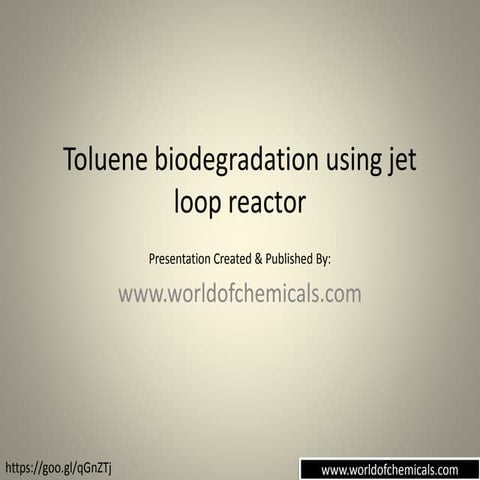 Toluene Biodegration Using Jet Loop Reactor | PPTX