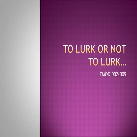 To lurk or not to lurk | PPT