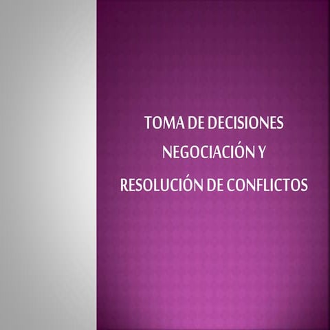 Toma de desiciones, negociacion y resolucion de conflictos. | PPTX