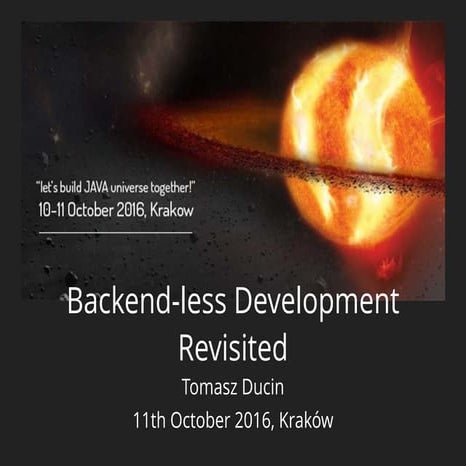 JDD 2016 - Tomasz Ducin - Backend-less Development Revisited | PPT