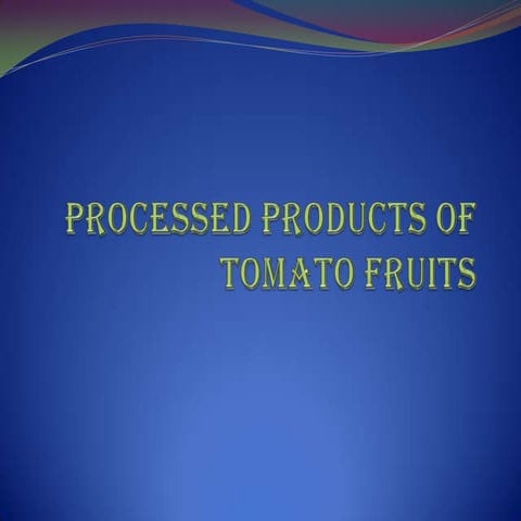 Processed Products of Tomato Fruits | PPTX
