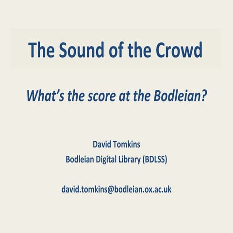 The sound of the Crowd: David Tomkins, Bodleian Digital Library | PPT