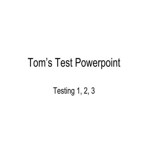 Tom’s test powerpoint | PPT