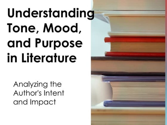 Tone, mood, author's purpose.pptx | Fiction | Books and Literature