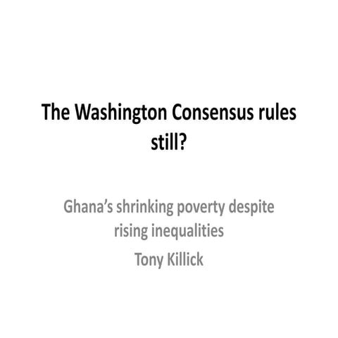 Tony Killick - The Washington Consensus rules still | PPTX
