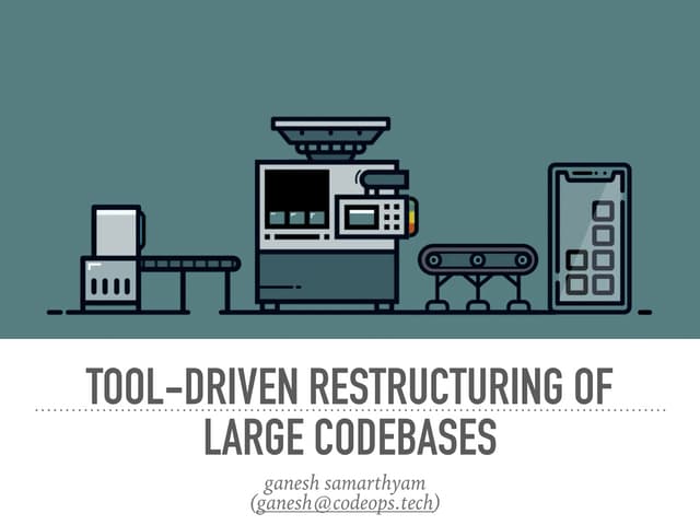 Tool Driven Restructuring Of Large Codebases Ppt 0199