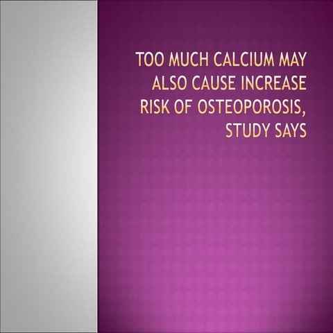 Too Much Calcium May Also Cause Increase Risk of Osteoporosis, Study ...