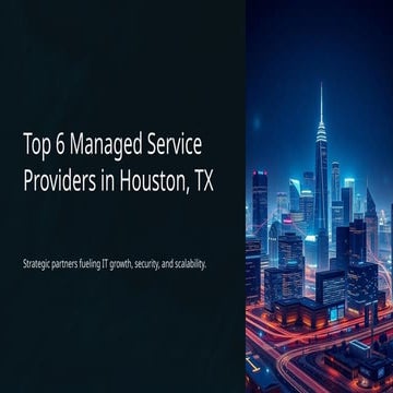 Top 6 Managed Service Providers in Houston TX - Cloudavize | PPTX