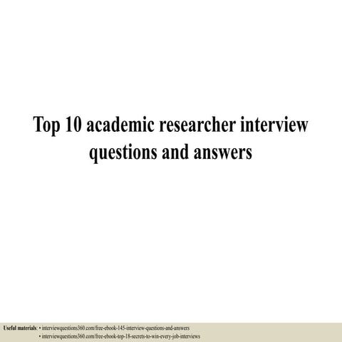Top 10 academic researcher interview questions and answers | PPTX