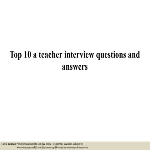 Top 10 a teacher interview questions and answers | PPT