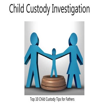 Top 10 Child Custody Tips for Fathers | PPTX