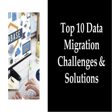 Top 10 Data Migration Challenges & Solutions.pptx