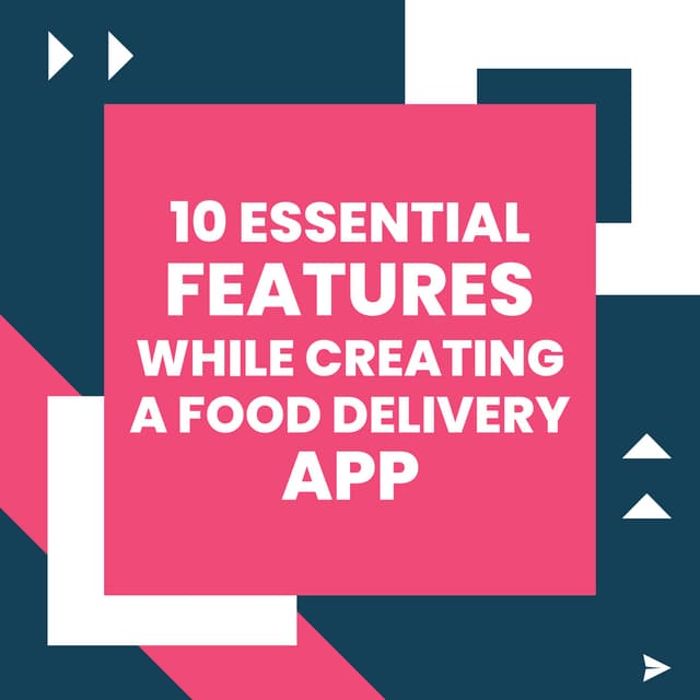 Top 10 Essential Features While Creating a Food Delivery App | PDF
