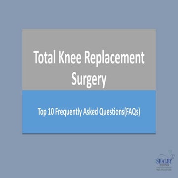 10 Frequently Asked Questions (FAQs) on Total Knee Replacement Surgery ...