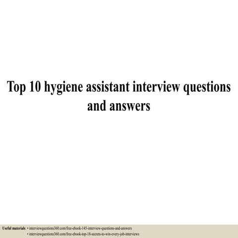 Top 10 hygiene assistant interview questions and answers | PPTX