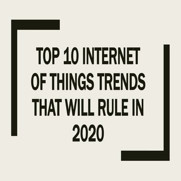Top 10 internet of things trends that will rule in 2020 | PPT