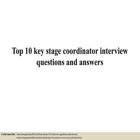 Top 10 key stage coordinator interview questions and answers | PPTX