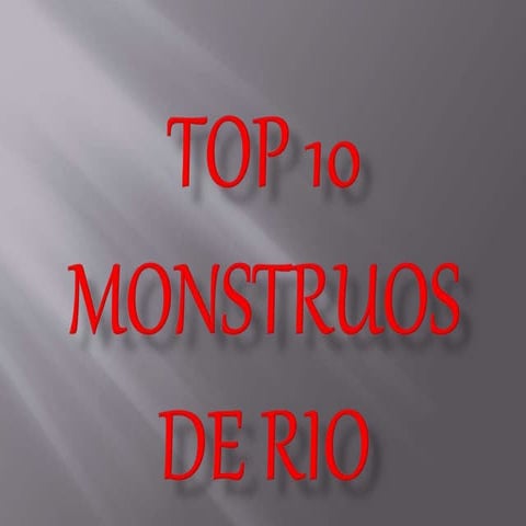 Top 10 monstruos de rio (1) | PPTX