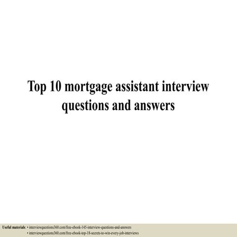 Top 10 mortgage assistant interview questions and answers | PPTX
