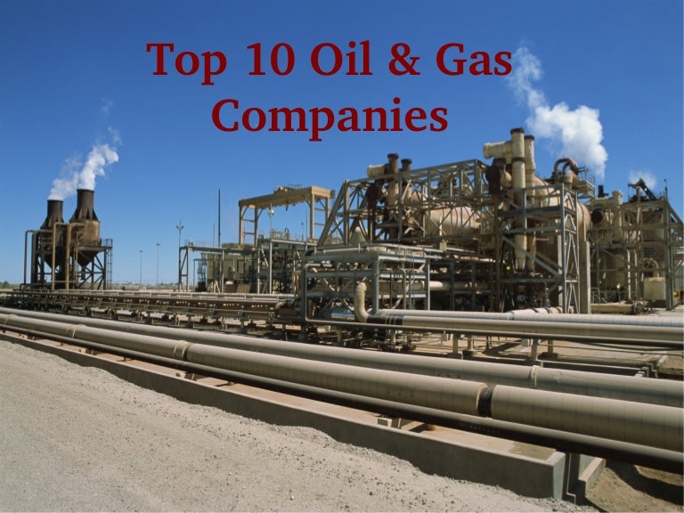 Top 10 oil & gas companies Top 10 oil & gas companies