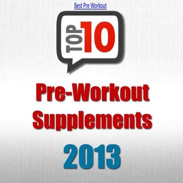 Top 10 Pre Workout Supplements 2013 | PPTX