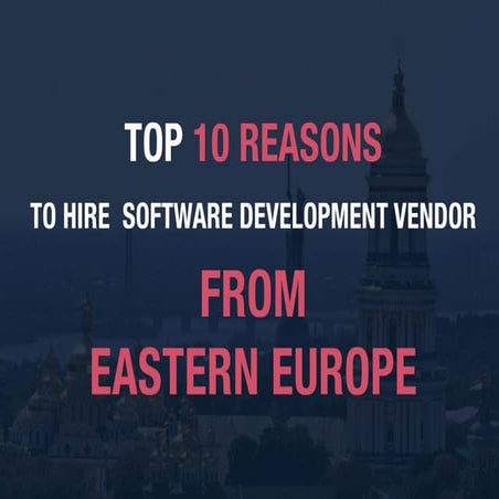 Top 10 reasons to hire software development company from Eastern Europe ...