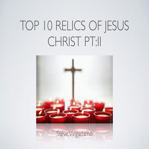Top 10 Relics of Jesus Christ PT: 2 | PDF