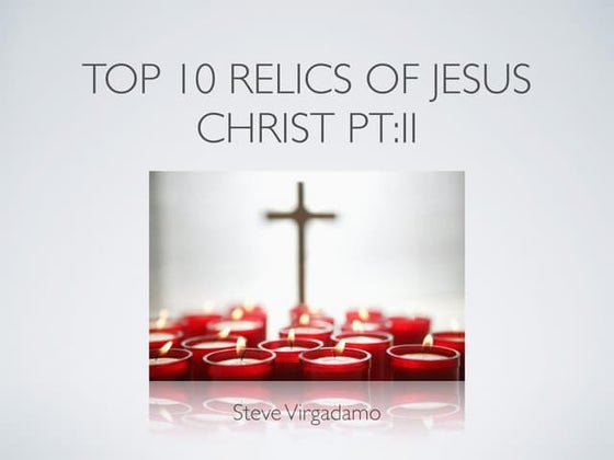 Top 10 Relics of Jesus Christ PT: 1 | PDF