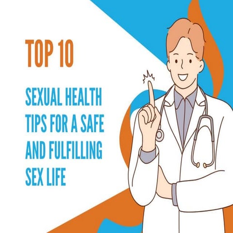 Top 10 Sexual Health Tips For A Safe And Fulfilling Sex Life Ppt
