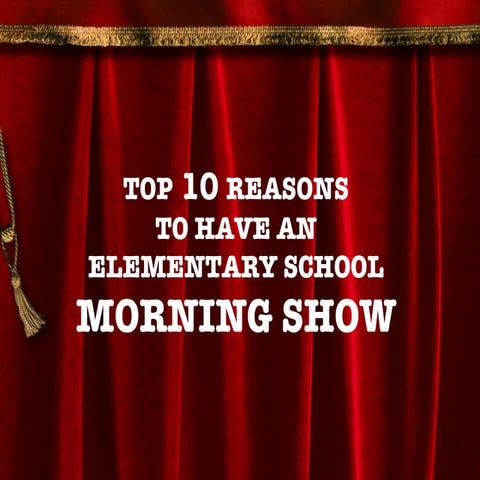 Top 10 Reasons for a School Morning Show | PPT | Primary Education ...