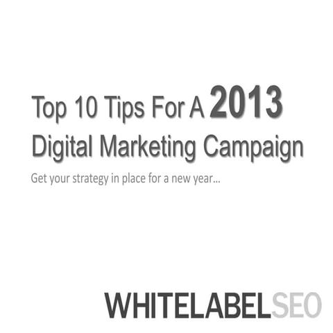 Top 10 Tips For A 2013 Digital Marketing Campaign Ppt 