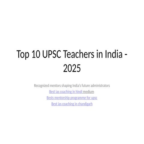 Top 10 UPSC CSE Teachers for ias exam aspirants.pptx