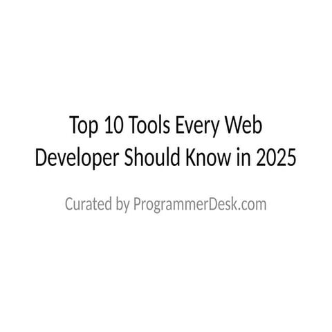 Top 10 Web Development Tools Every Developer Should Use in 2025 | PPT