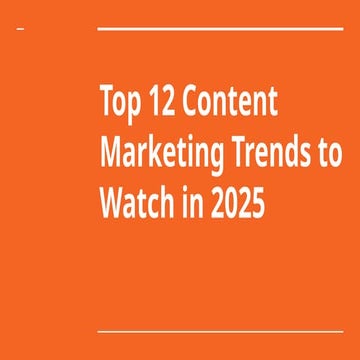 Top 12 Content Marketing Trends to Watch in 2025.pptx