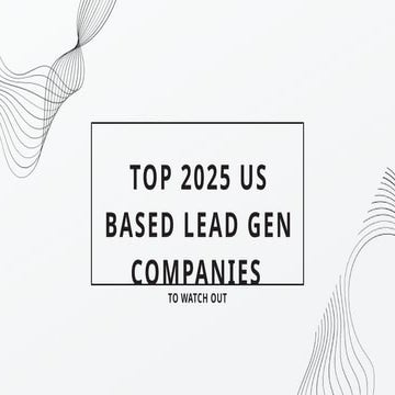 Top 2025 US based Lead Gen Companies to watch out.pptx