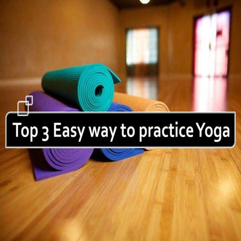 Top 3 easy way to practice yoga | PPT