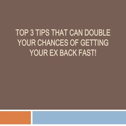 Top 3 Tips That Can Double Your Chances of Getting Your Ex Back Fast! | PPT