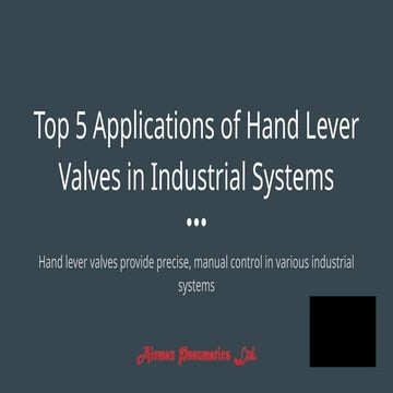 Top 5 Applications of Hand Lever Valves in Industrial Systems | PPTX