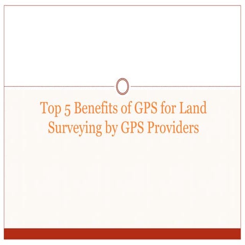 Top 5 benefits of gps for land surveying by gps providers | PPTX